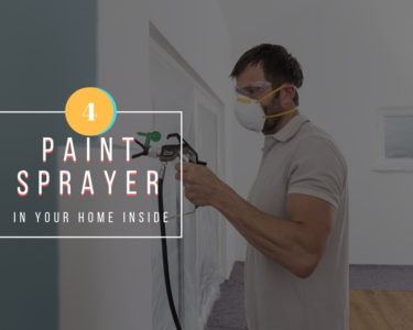 4 Tips to Use a paint sprayer in your home inside - The Architects Diary